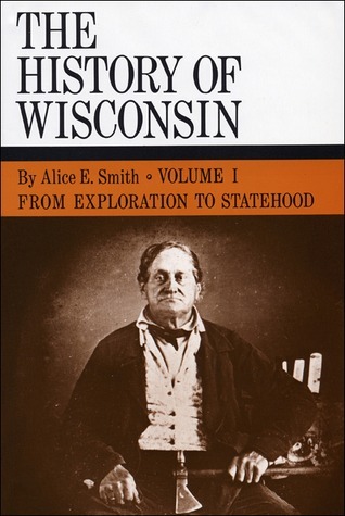 The History of Wisconsin, Volume I: From Exploration to Statehood by ...