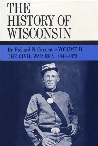 The History of Wisconsin, Volume II: The Civil War Era by Richard ...