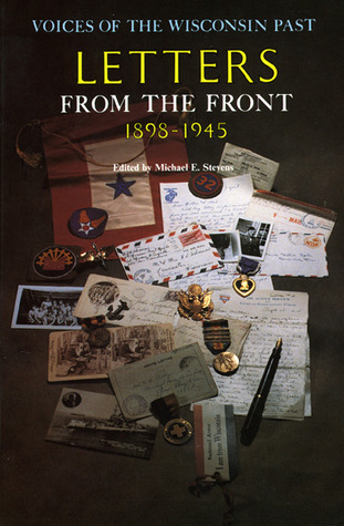 Letters from the Front, 1898-1945 by Michael E. Stevens | Goodreads