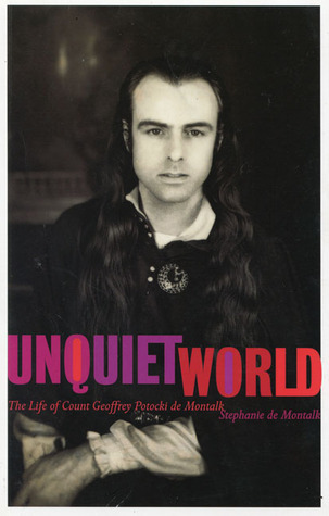 The Unquiet World: The Life of Count Geoffrey Potocki de Montalk by ...