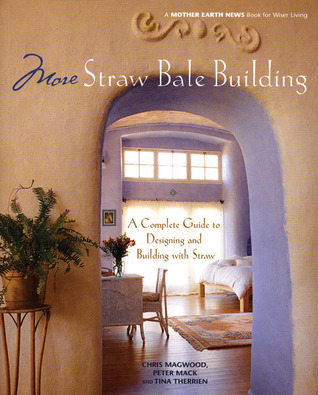 More Straw Bale Building: A Complete Guide to Designing and Building ...