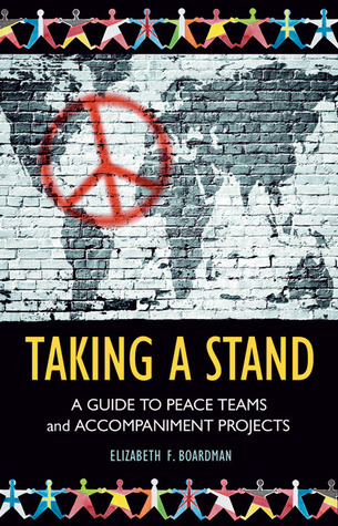 Taking a Stand: A Guide to Peace Teams and Accompaniment Projects by ...