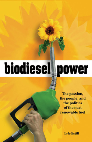 Biodiesel Power: The Passion, the People, and the Politics of the Next ...