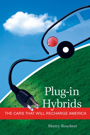 Plug-in Hybrids: The Cars that will Recharge America by Sherry Boschert ...