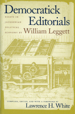 Democratick Editorials: Essays in Jacksonian Political Economy by ...