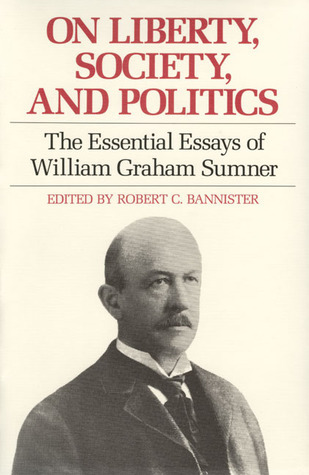 On Liberty, Society, and Politics: The Essential Essays of William ...