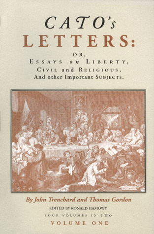 Cato's Letters, Or, Essays on Liberty, Civil and Religious, and Other ...