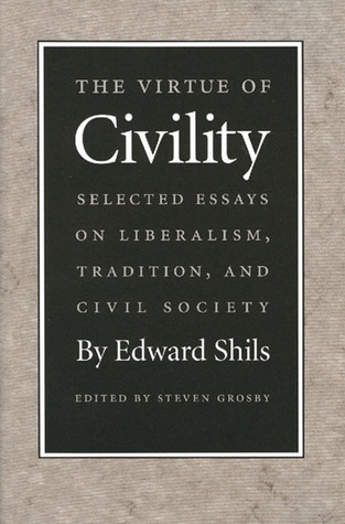 VIRTUE OF CIVILITY, THE by Edward Shils | Goodreads