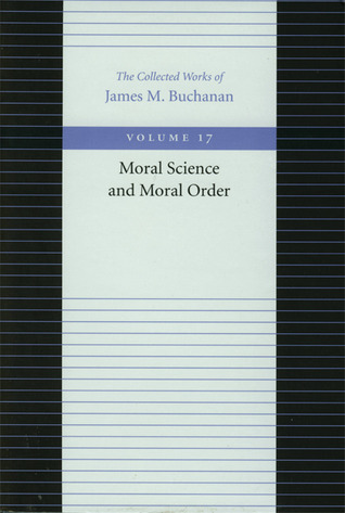 Moral Science and Moral Order by James M. Buchanan | Goodreads
