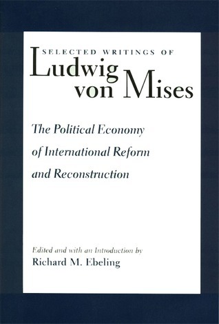 Selected Writings Of Ludwig von Mises Volume 3: The Political Economy ...