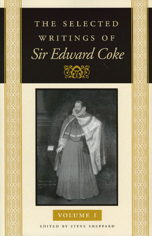 The Selected Writings of Sir Edward Coke by Edward Coke | Goodreads