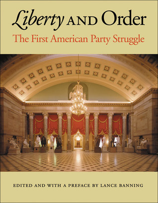 Liberty and Order: The First American Party Struggle by Lance Banning ...