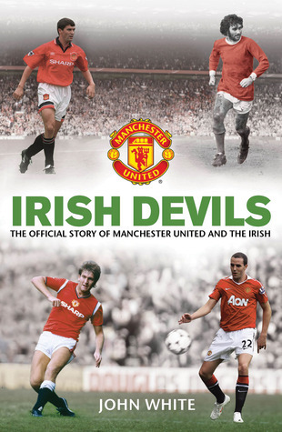 Irish Devils: The Official Story of Manchester United and the Irish by ...