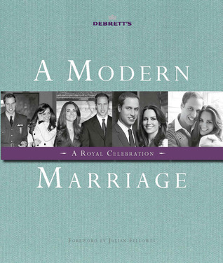 A Modern Marriage: A Royal Celebration by Julian Fellowes | Goodreads