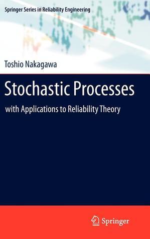 Stochastic Processes: with Applications to Reliability Theory by Toshio Nakagawa | Goodreads