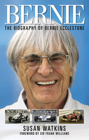 Bernie: The Biography of Bernie Ecclestone by Susan Watkins | Goodreads