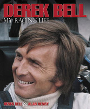 Derek Bell: My Racing Life by Alan Henry | Goodreads