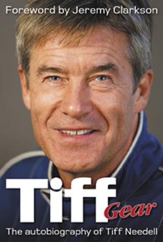 Tiff Gear: The Autobiography of Tiff Needell by Tiff Needell | Goodreads