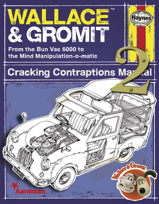 Wallace & Gromit Cracking Contraptions Manual 2: From the Bun Vac 6000 ...