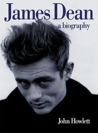 James Dean: A Biography by John Howlett | Goodreads