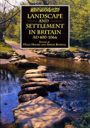 Landscape and Settlement in Britain, AD400-1066 by Della Hooke | Goodreads