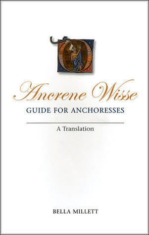 Ancrene Wisse / Guide for Anchoresses: A Translation by Bella Millett ...