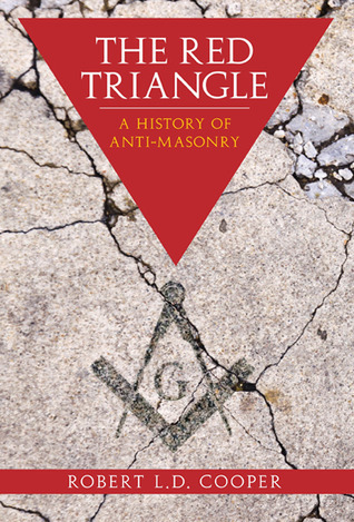 The Red Triangle: A History of Anti-Masonry by Robert Cooper | Goodreads