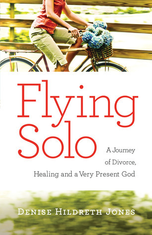 Flying Solo: A Journey of Divorce, Healing and a Very Present God by ...