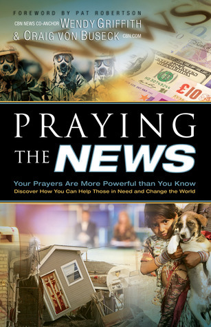 Praying the News: Your Prayers Are More Powerful Than You Know ...