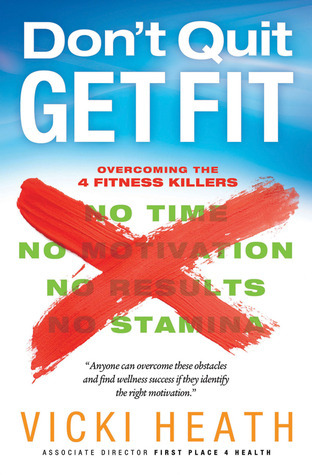 Don't Quit Get Fit: Overcoming the 4 Fitness Killers: No Time, No ...