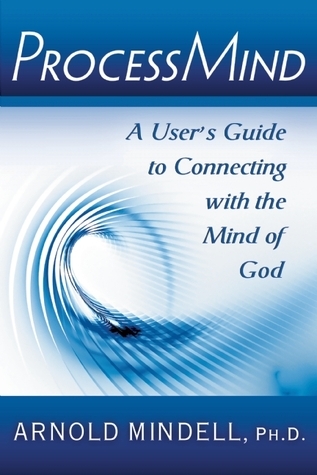ProcessMind: A User's Guide to Connecting with the Mind of God by ...