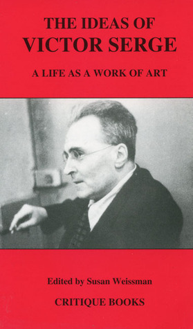 The Ideas of Victor Serge: A Life as a Work of Art by Susan Weissmann ...