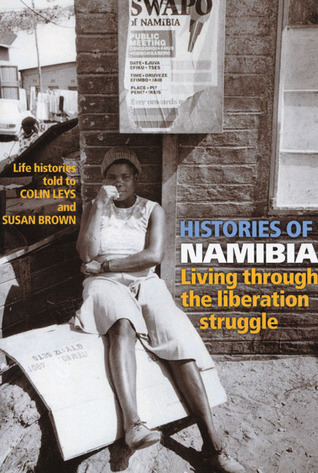 Histories of Namibia: Living Through the Liberation Struggle by Colin ...