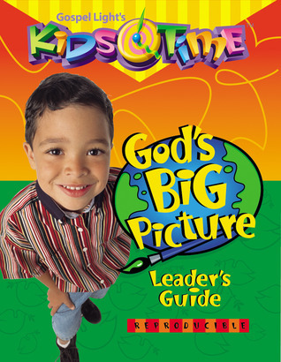 God's Big Picture Leader's Guide (KidsTime) by Gospel Light | Goodreads