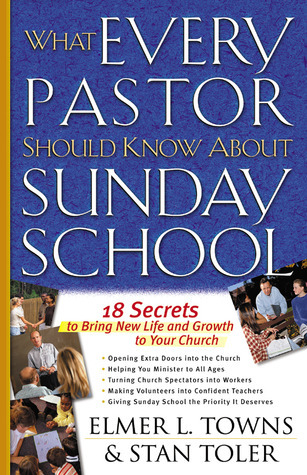 What Every Pastor Should Know About Sunday School: 18 Secrets to Bring ...