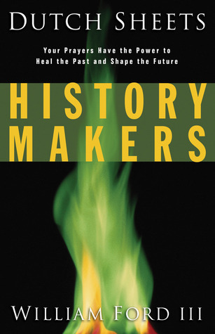History Makers by Dutch Sheets | Goodreads