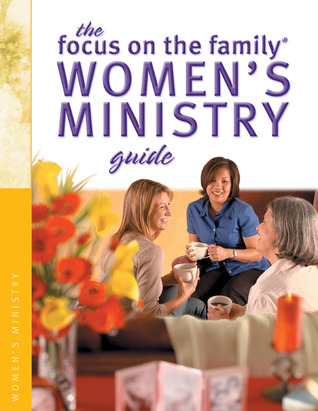 The Women's Ministry Guide by Focus on the Family | Goodreads