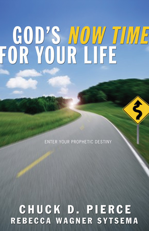 God's Now Time for Your Life by Chuck D. Pierce | Goodreads
