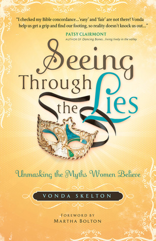 Seeing Through the Lies: Unmasking the Myths Women Believe by Vonda ...