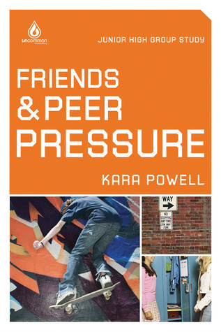 Friends and Peer Pressure: Junior High Group Study by Kara Powell ...