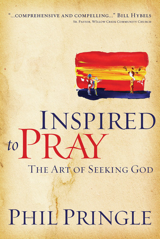 Inspired to Pray: The Art of Seeking God by Phil Pringle | Goodreads