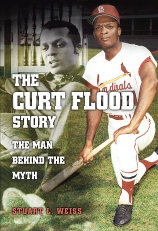 The Curt Flood Story: The Man Behind the Myth by Stuart L. Weiss ...