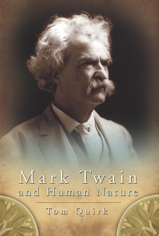 Mark Twain and Human Nature (Mark Twain and His Circle Series) by Tom Quirk | Goodreads
