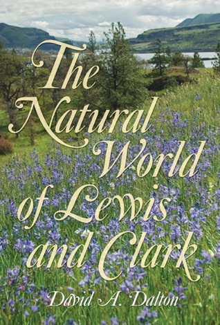 The Natural World of Lewis and Clark (Volume 1) by David A. Dalton ...