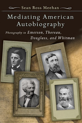Mediating American Autobiography: Photography in Emerson, Thoreau ...