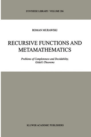 Recursive Functions and Metamathematics: Problems of Completeness and ...