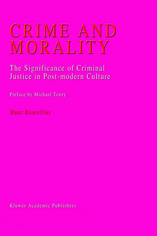 Crime and Morality: The Significance of Criminal Justice in Post-Modern ...