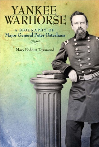 Yankee Warhorse: A Biography of Major General Peter Osterhaus by Mary ...