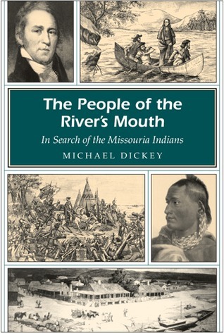 The People of the River's Mouth: In Search of the Missouria Indians ...