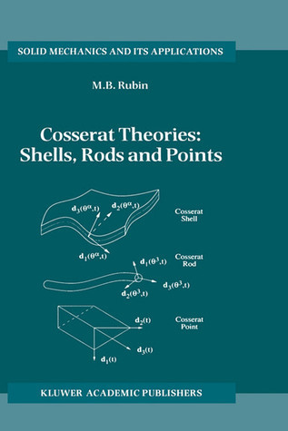 Cosserat Theories: Shells, Rods and Points by M.B. Rubin | Goodreads